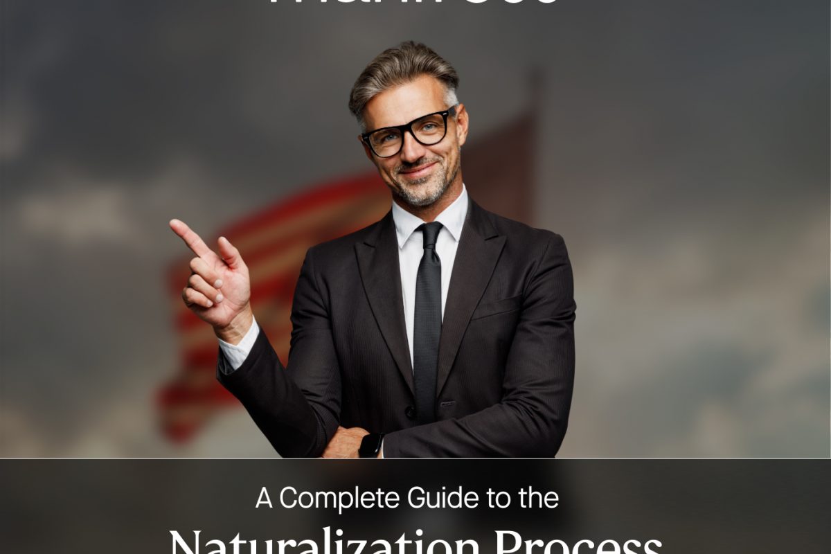 A Complete Guide to the U.S. Naturalization Process - 2025 Guide